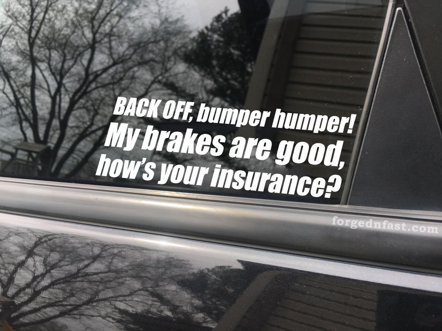 Back off bumper humper! My brakes are good how’s our insurance? car ...