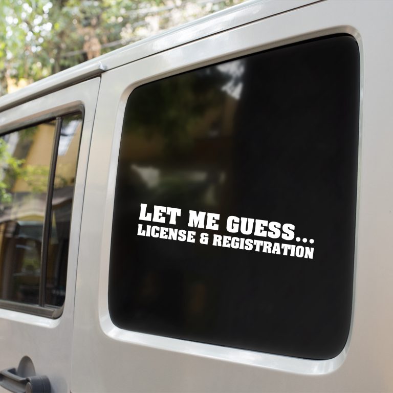 Let me guess license and registration, car decal, bumper sticker, truck ...