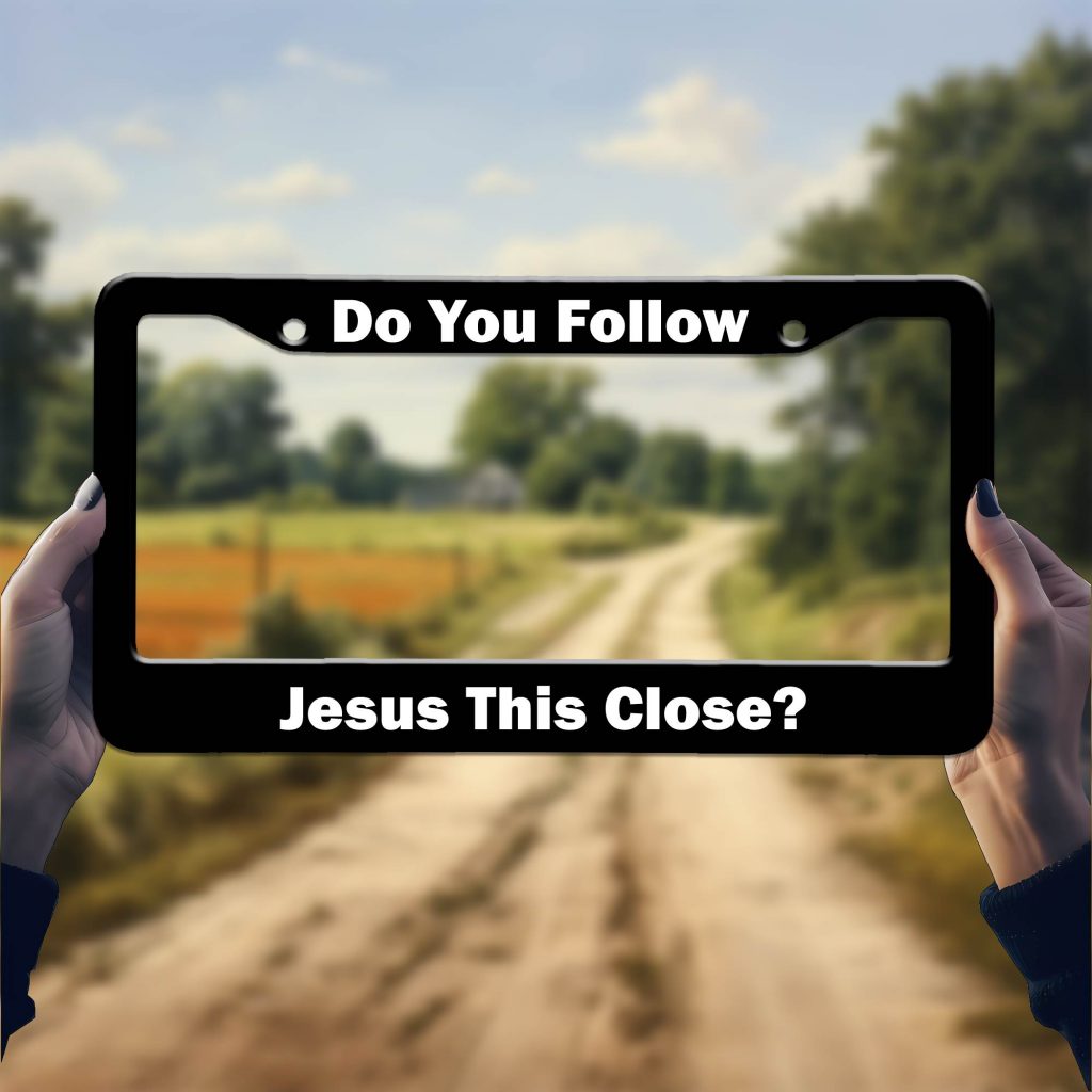 Do You Follow Jesus This Close license plate frame car decal, license ...