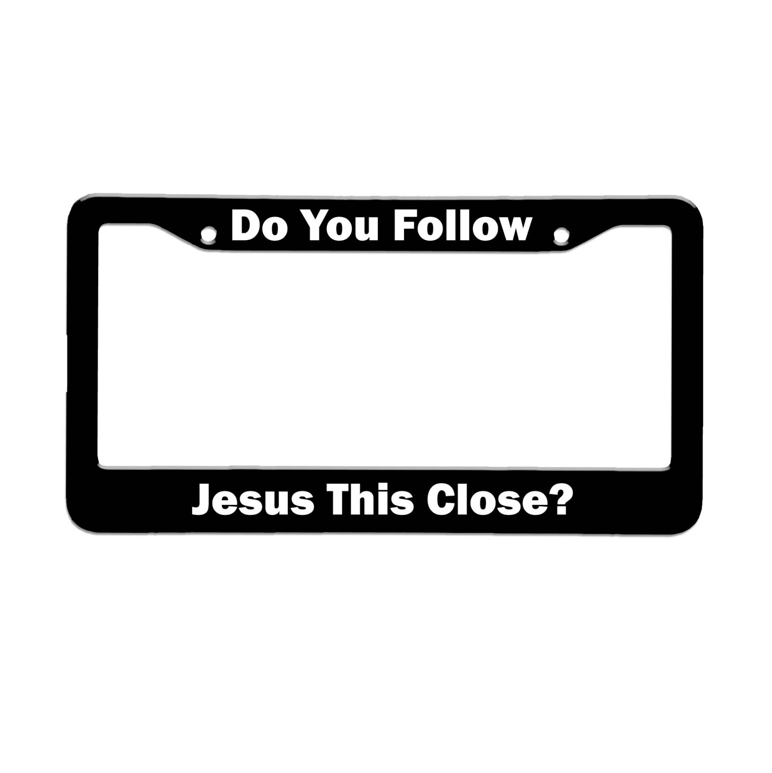 Do You Follow Jesus This Close license plate frame car decal, license ...