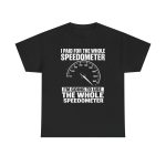 The whole speedometer, Car Lover’s Tee | Funny Car Enthusiast Shirt ...